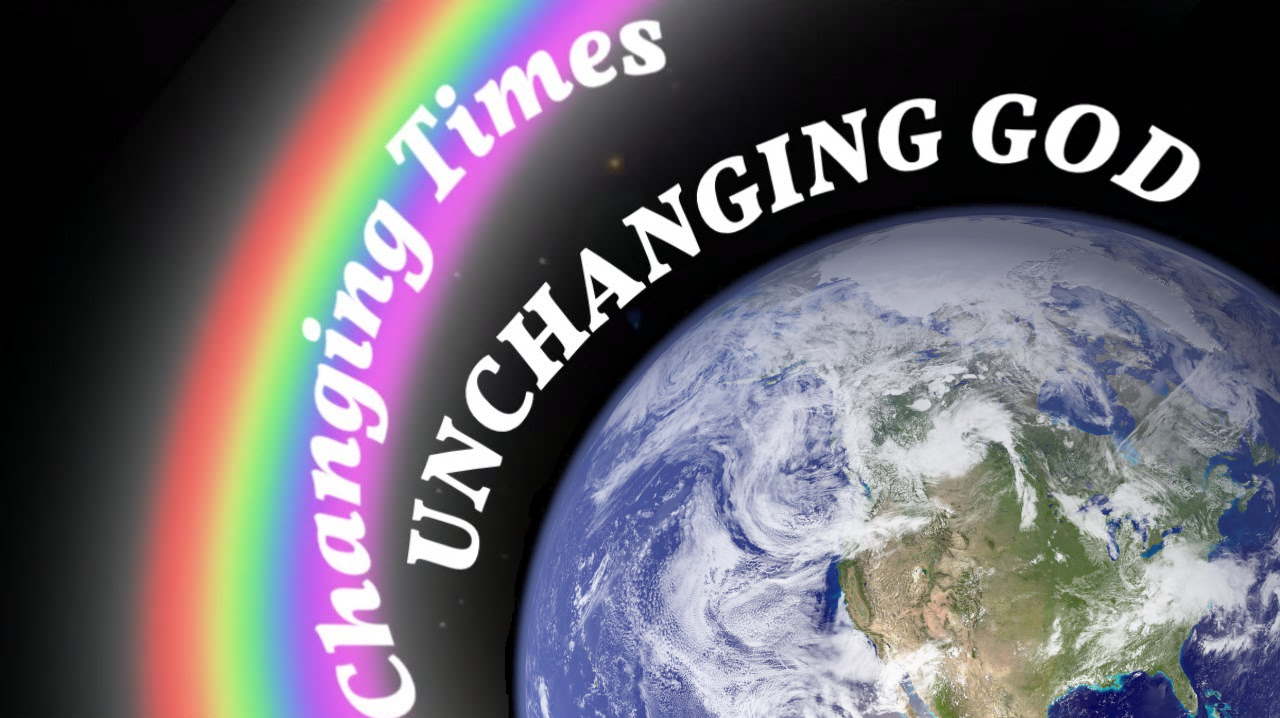 Changing Times : UNCHANGING GOD